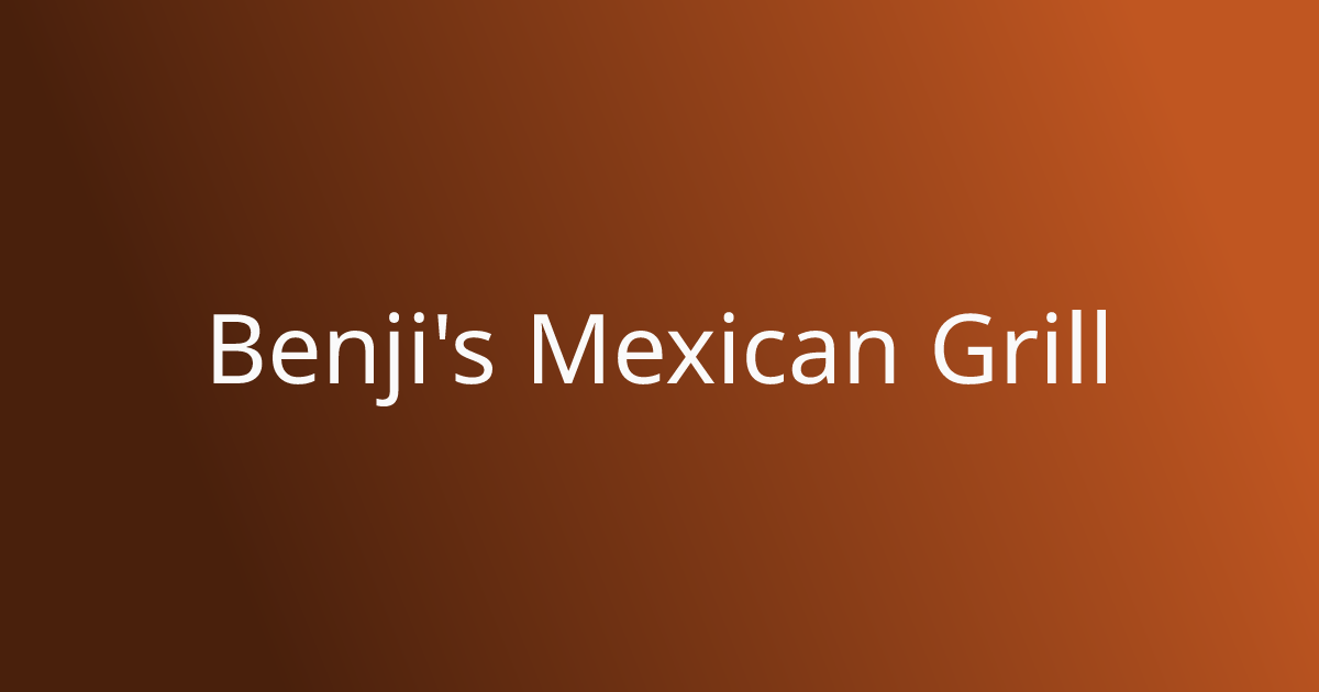 Order Authentic Mexican Online | Benji's Mexican Grill - Pickup or ...